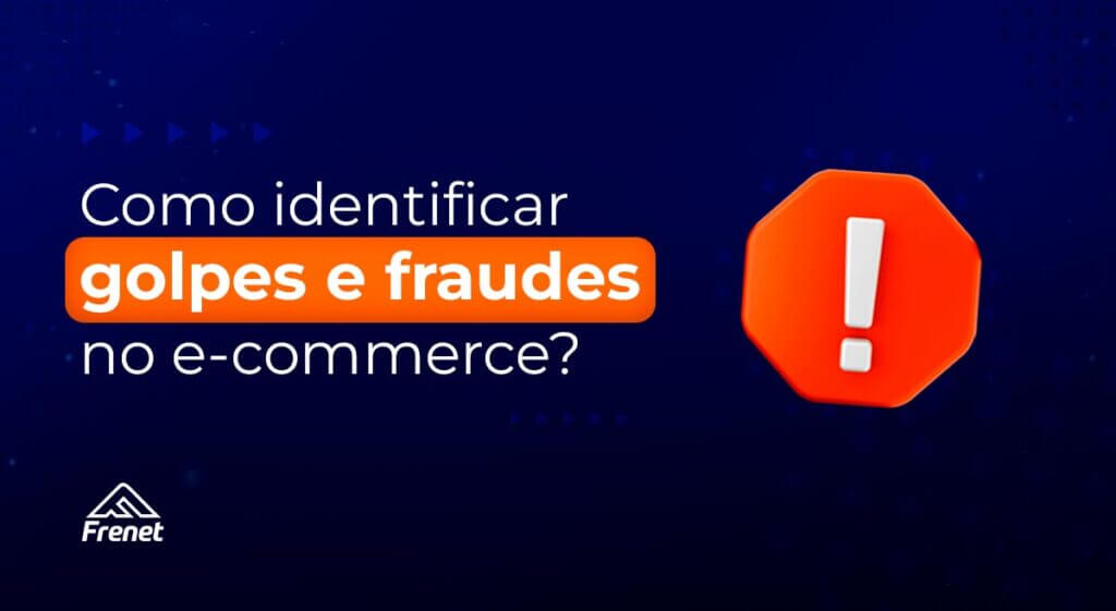 Golpes e Fraudes no e-commerce: como identificar?